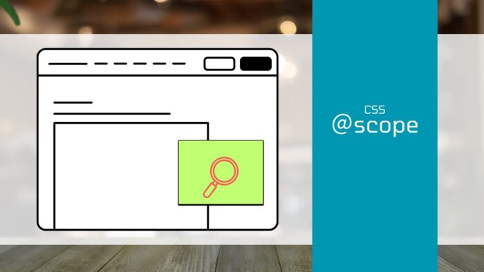 CSS @scopeの完全解説！詳細度の衝突を防ぐ画期的な新機能の基礎から実践活用まで